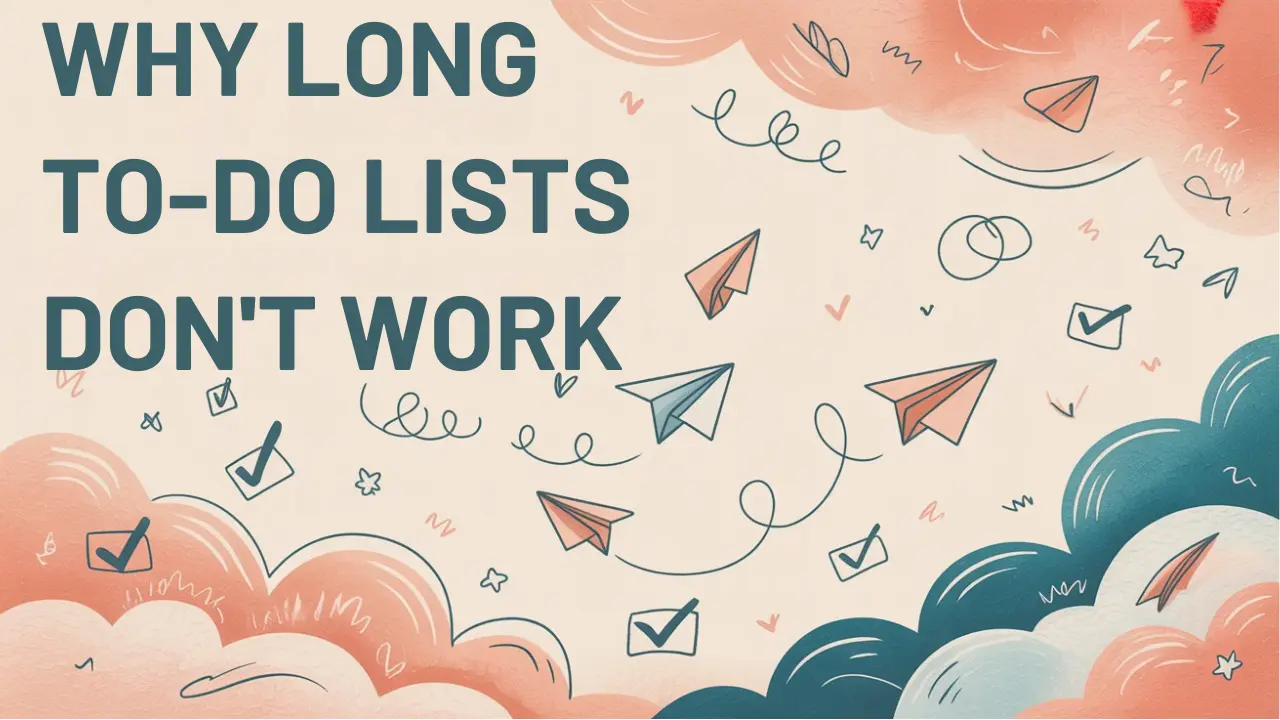 Stop Overplanning: The Reason Why Long To Do Lists Don’t Work, and What ...