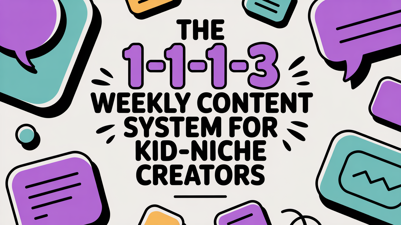 A Weekly Content System for Kid-Niche Creators